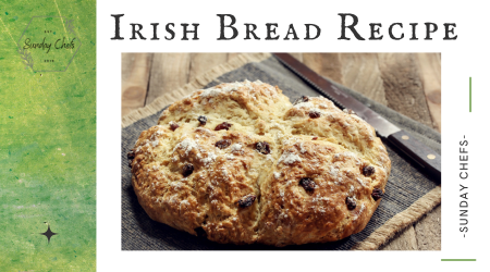 Irish Bread Recipe - Sunday Chefs